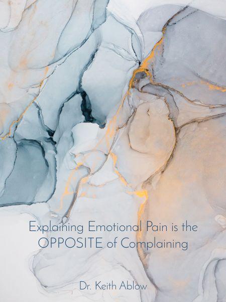 Explaining Emotional Pain is the OPPOSITE of Complaining - Dr. Keith Ablow