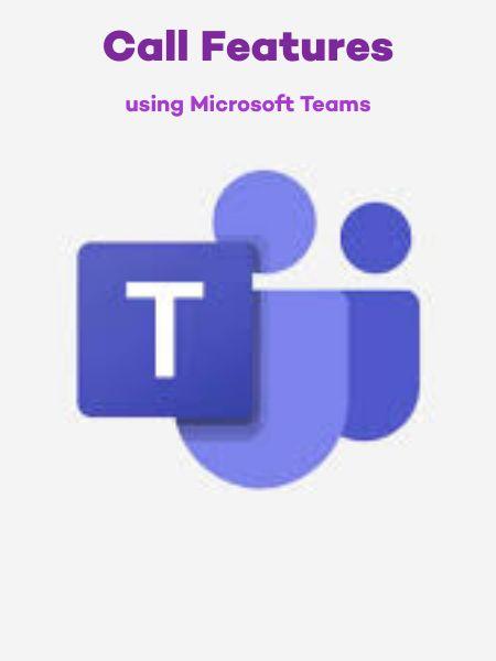 Call Features - using Microsoft Teams