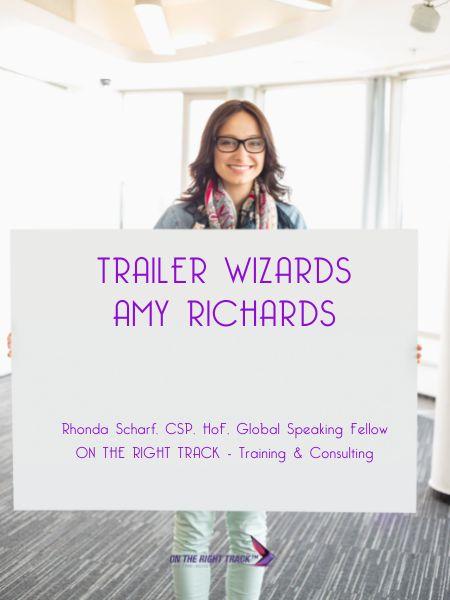 Trailer Wizards Amy Richards - Rhonda Scharf, CSP, HoF, Global Speaking Fellow ON THE RIGHT ...