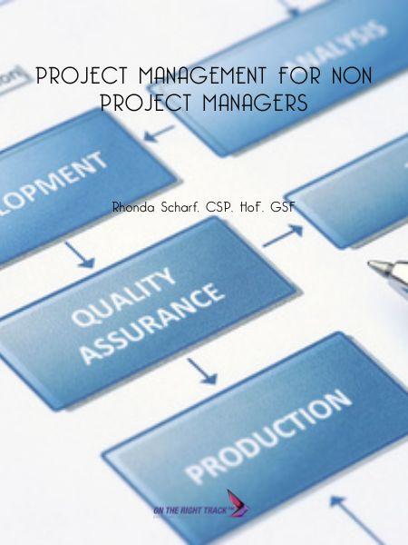 Project Management for Non Project Managers - Rhonda Scharf, CSP, HoF, GSF
